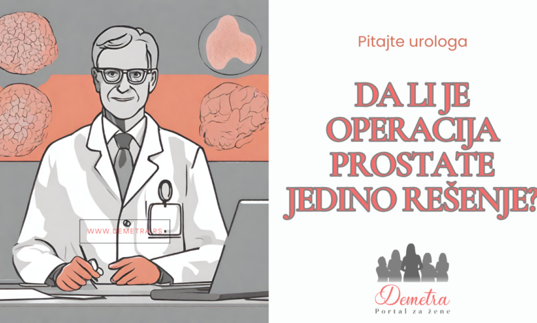 Da li je operacija prostate jedino rešenje? - Demetra